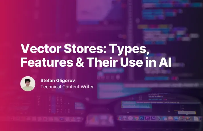 Vector Stores Explained: Types, Features & AI Uses | Intertec.io